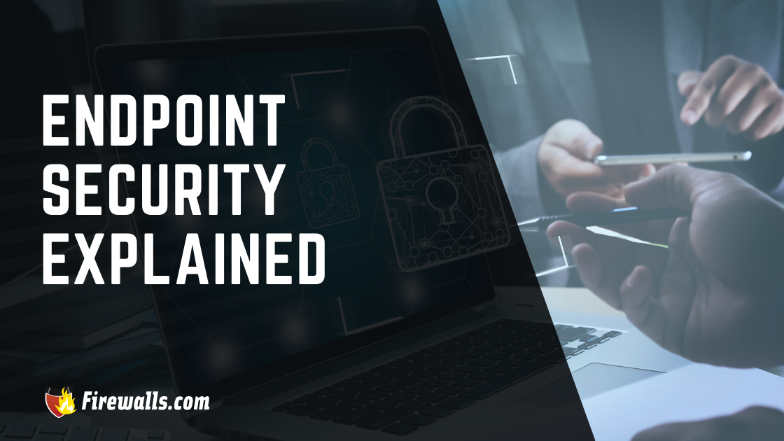 Endpoint Security Explained | Firewalls.com