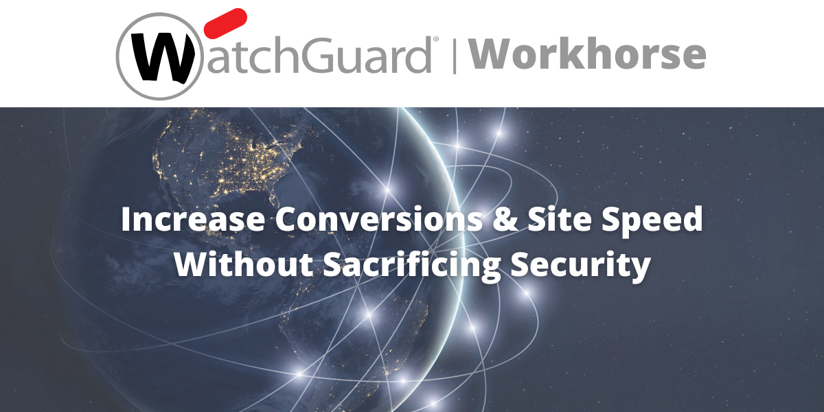 WatchGuard Workhorse - Increase Site Speeds with Confidence