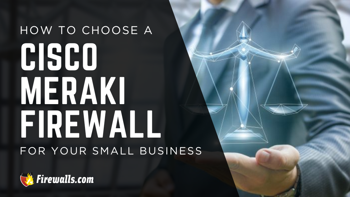 How to Choose a Cisco Meraki Firewall for your Small Business ...