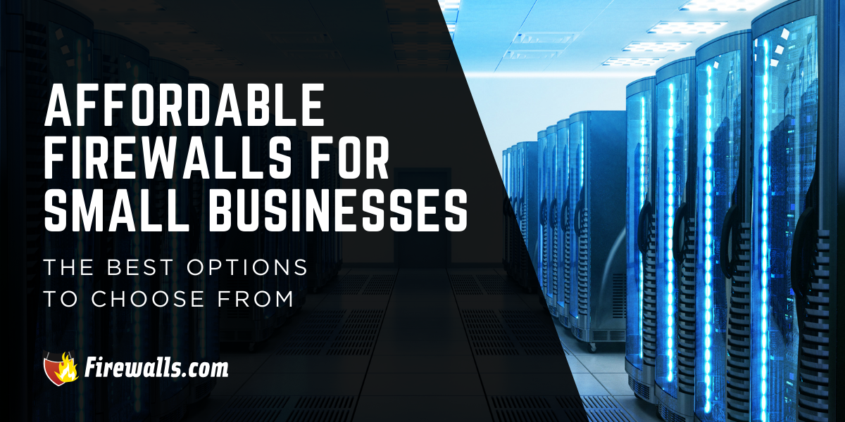 Affordable Firewall Options for Small Businesses - Firewalls.com