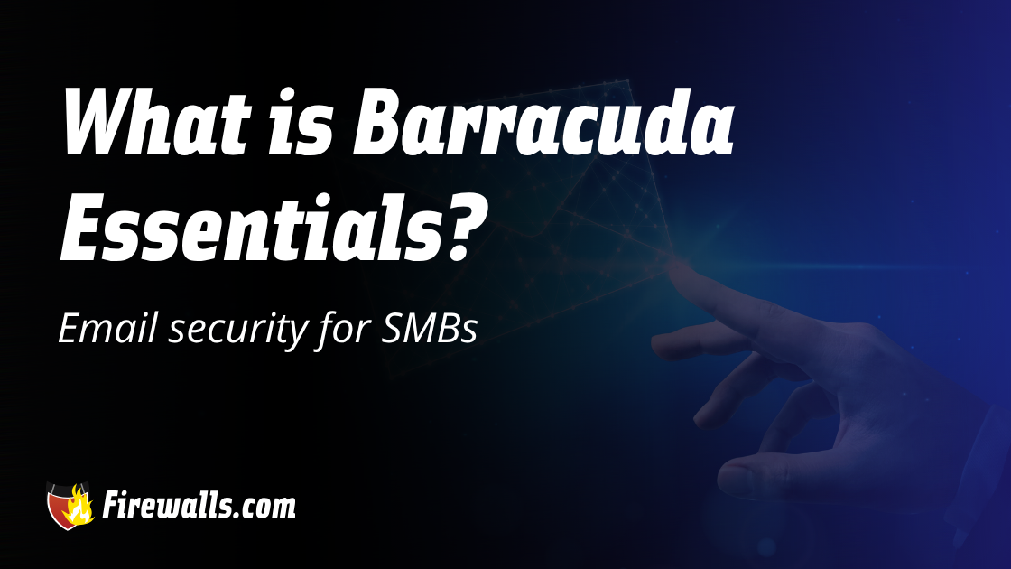 What is Barracuda Essentials? Email security for SMBs - Firewalls.com