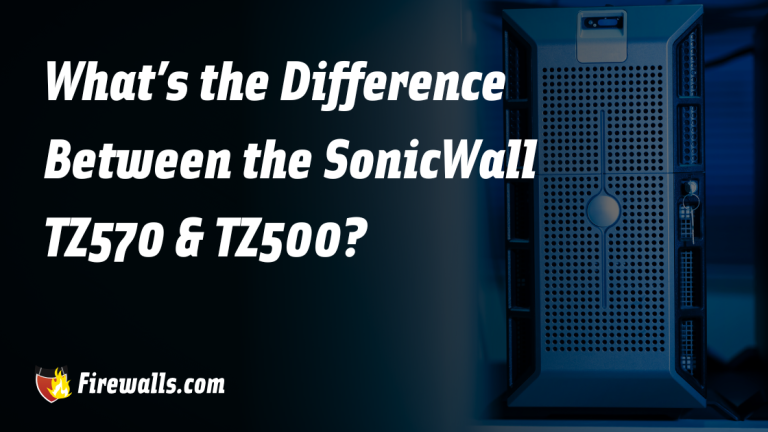 What’s the Difference Between the SonicWall TZ570 & TZ500? - Firewalls.com