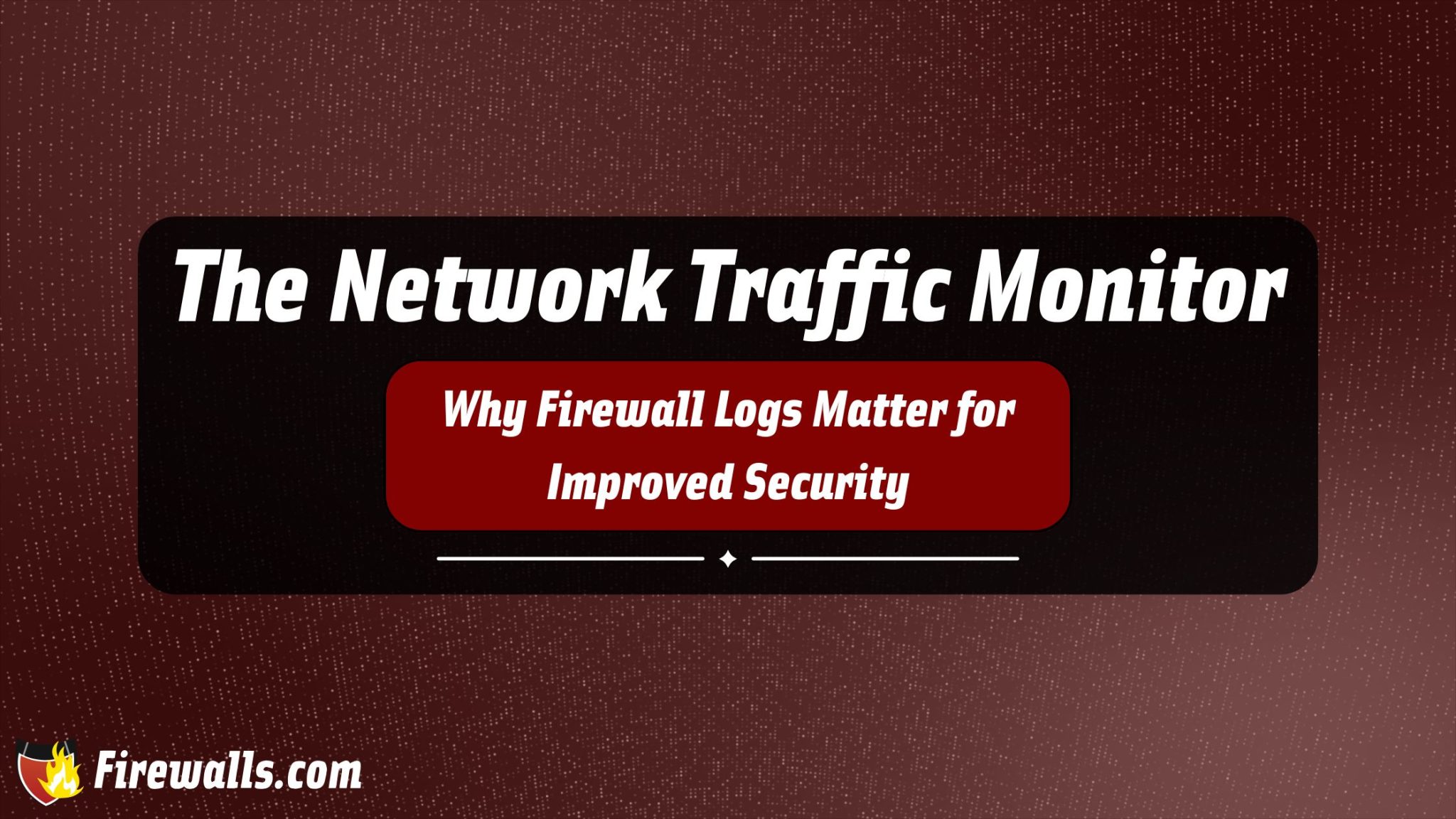 Network Traffic Monitor: Why Firewall Logs Matter - Firewalls.com
