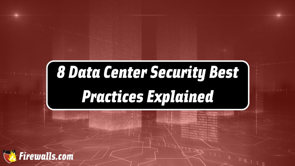 Data Center Security Best Practices Explained - Firewalls.com
