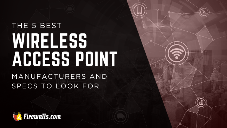 The 5 Best Wireless Access Point Manufacturers - Firewalls.com