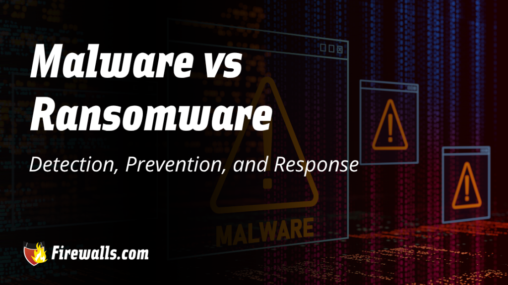 Malware vs Ransomware: Detection, Prevention, and Response - Firewalls.com