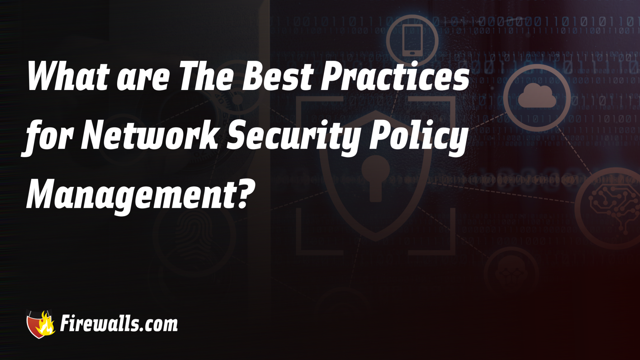 Best Practices for Network Security Policy Management - Firewalls.com